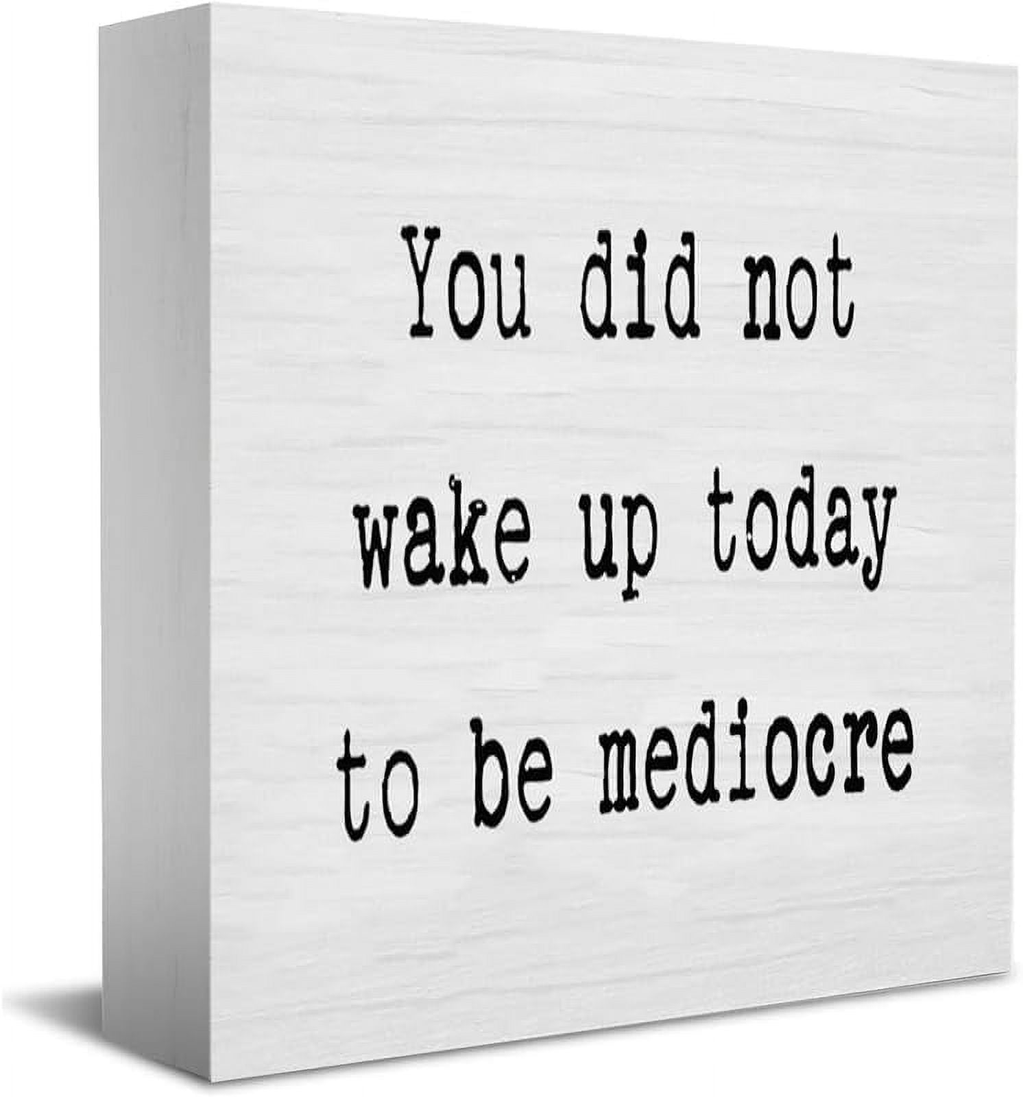 You Did Not Wake Up Today To Be Mediocre Office Desk Wood Wooden Box ...