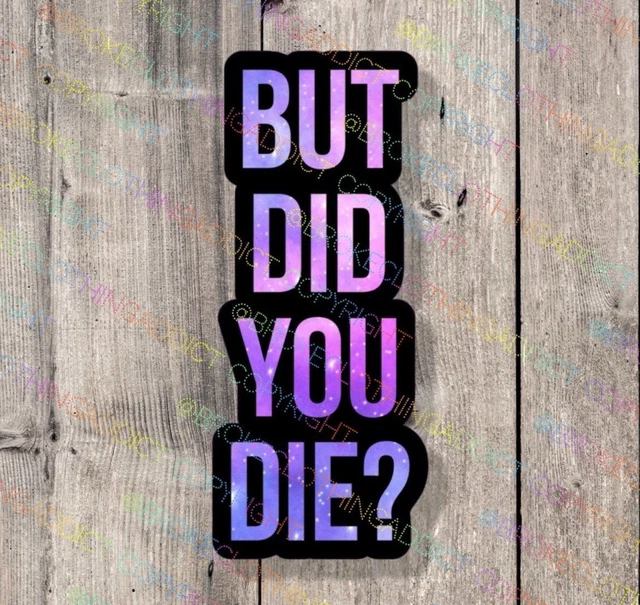 But Did You Die? Vinyl Laptop Water Bottle Hard Hat Sticker Decalkindle ...