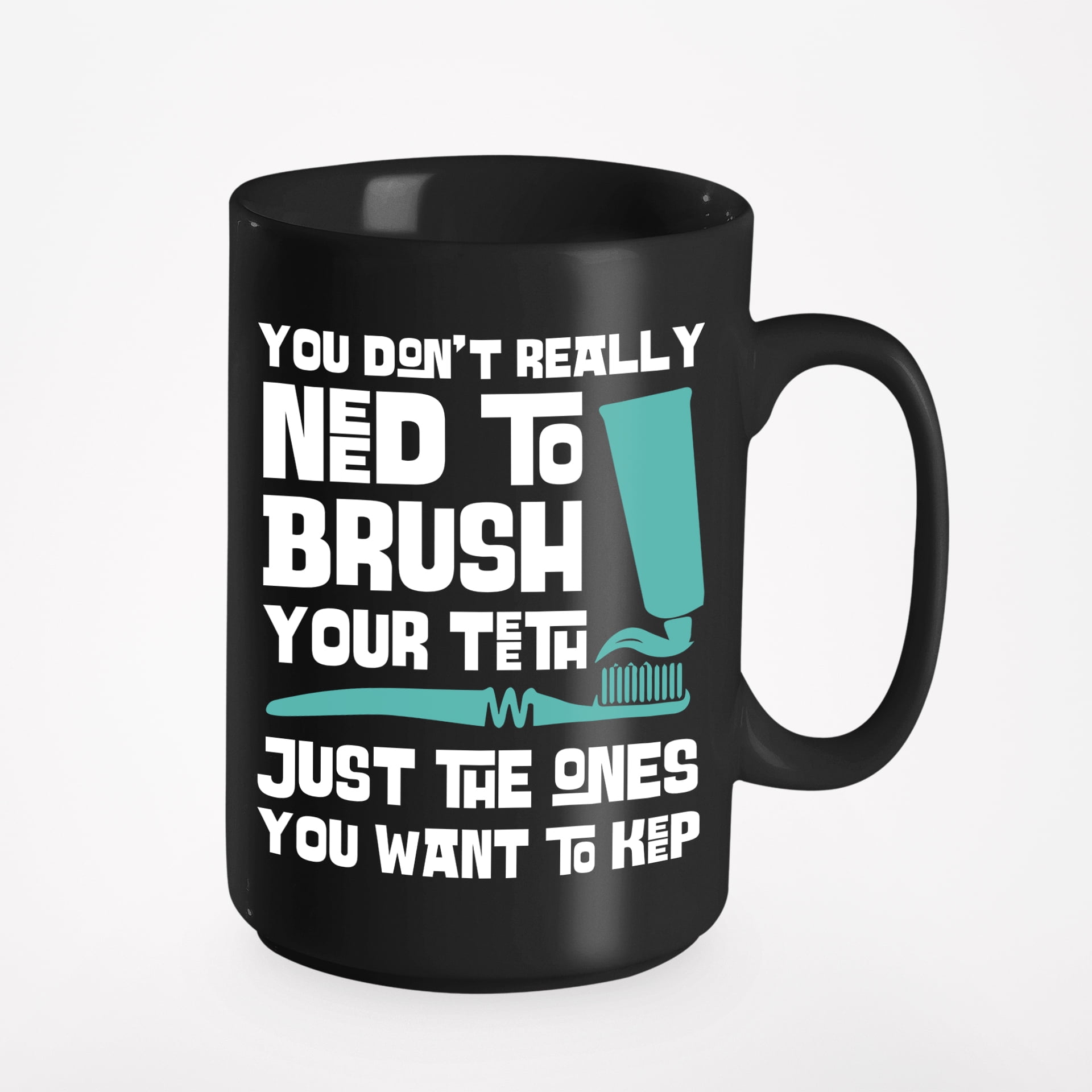 You Don't Really Need To Brush Your Teeth. Sarcastic Dental Quote ...