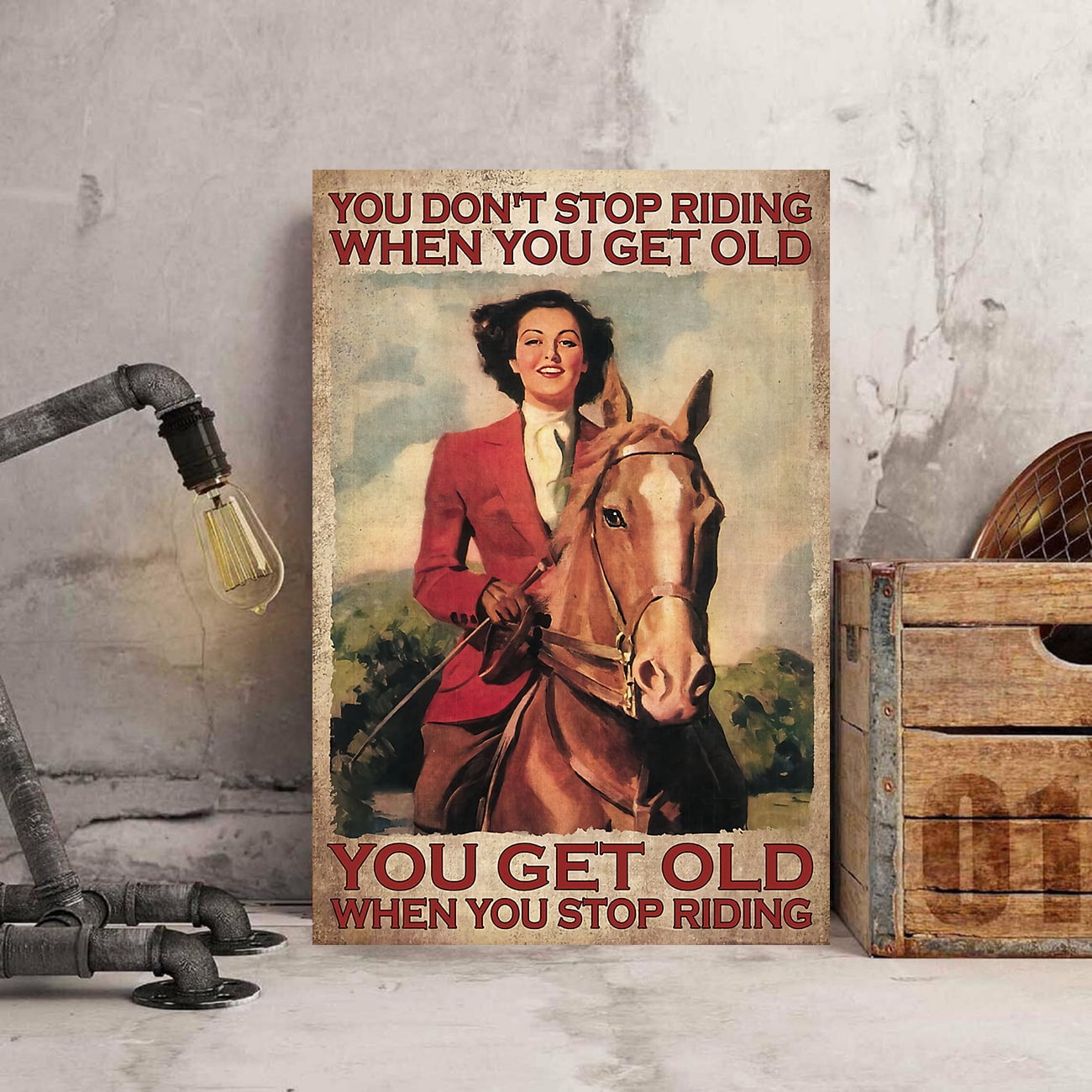 You Don't Stop Riding When You Get Old When You Stop Riding Horse ...