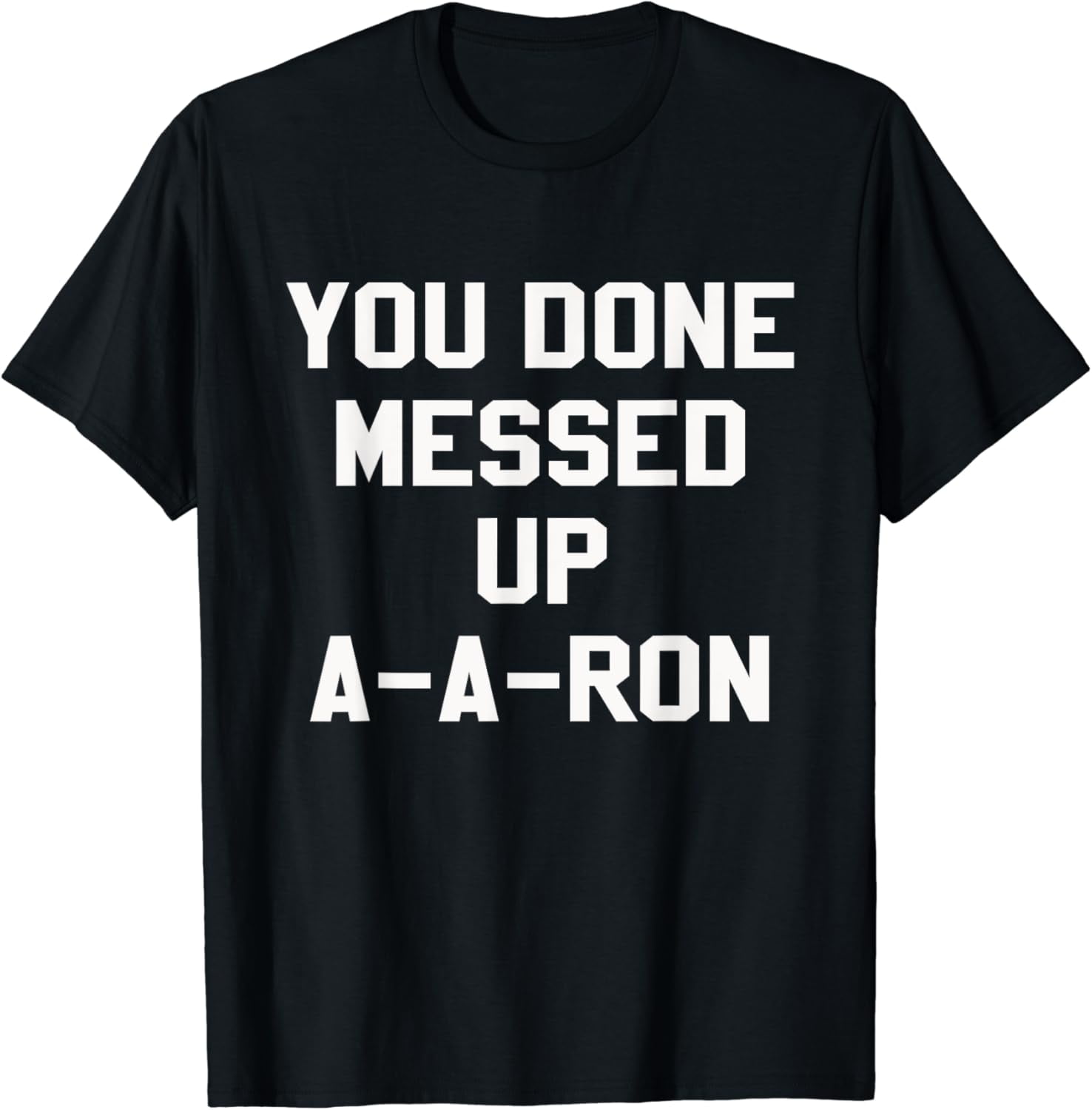 You Done Messed Up A-A-Ron Funny TV Show Lovers Tshirt - Walmart.com