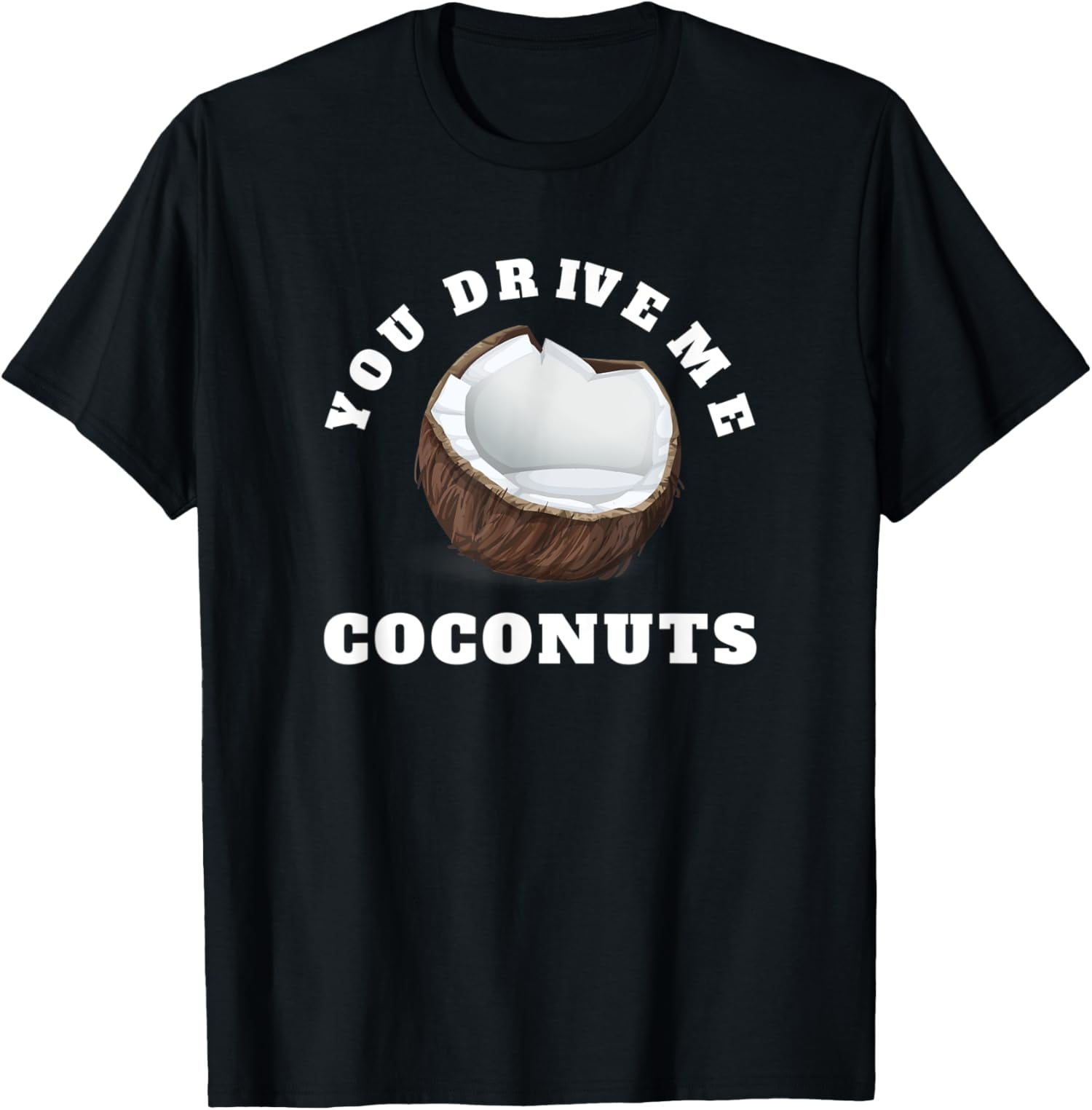 You Drive Me Coconuts Design Tropical Fruits Quotes T-Shirt - Walmart.com