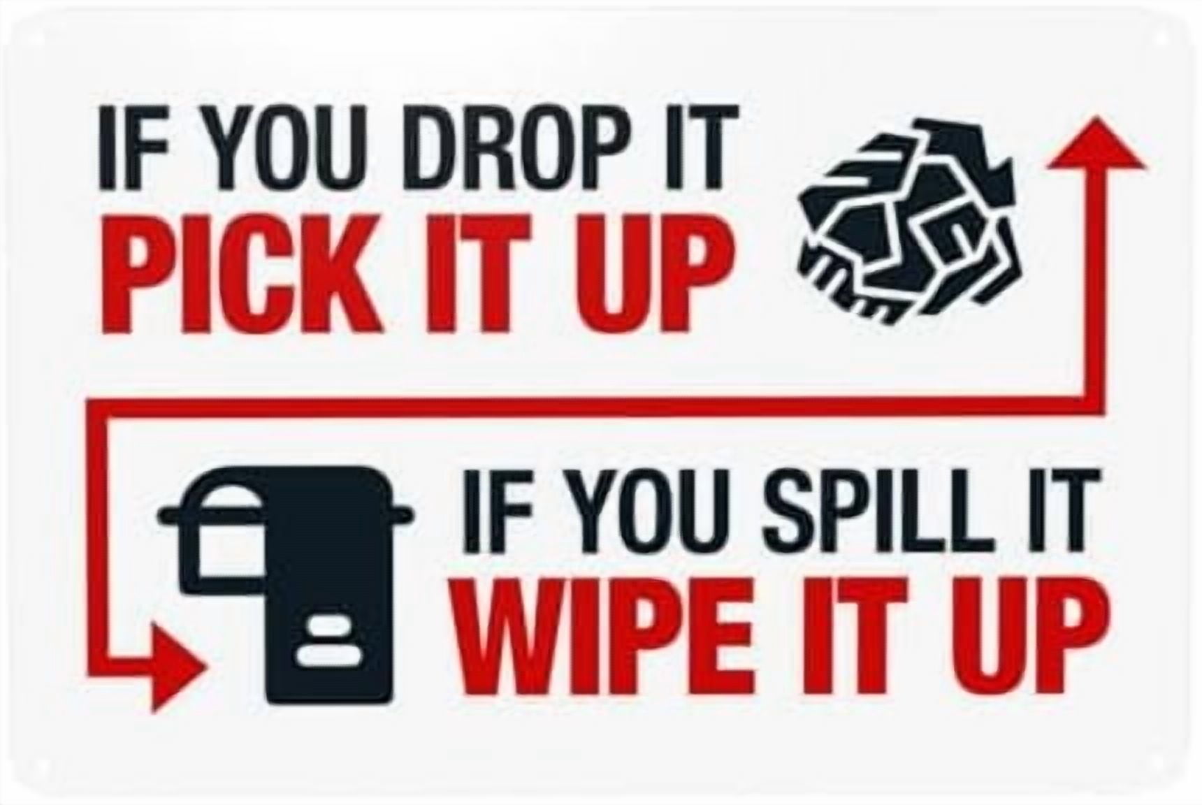 If You Drop It Pick It Up If You Spill It Wipe It Up Warning Sign, Door ...