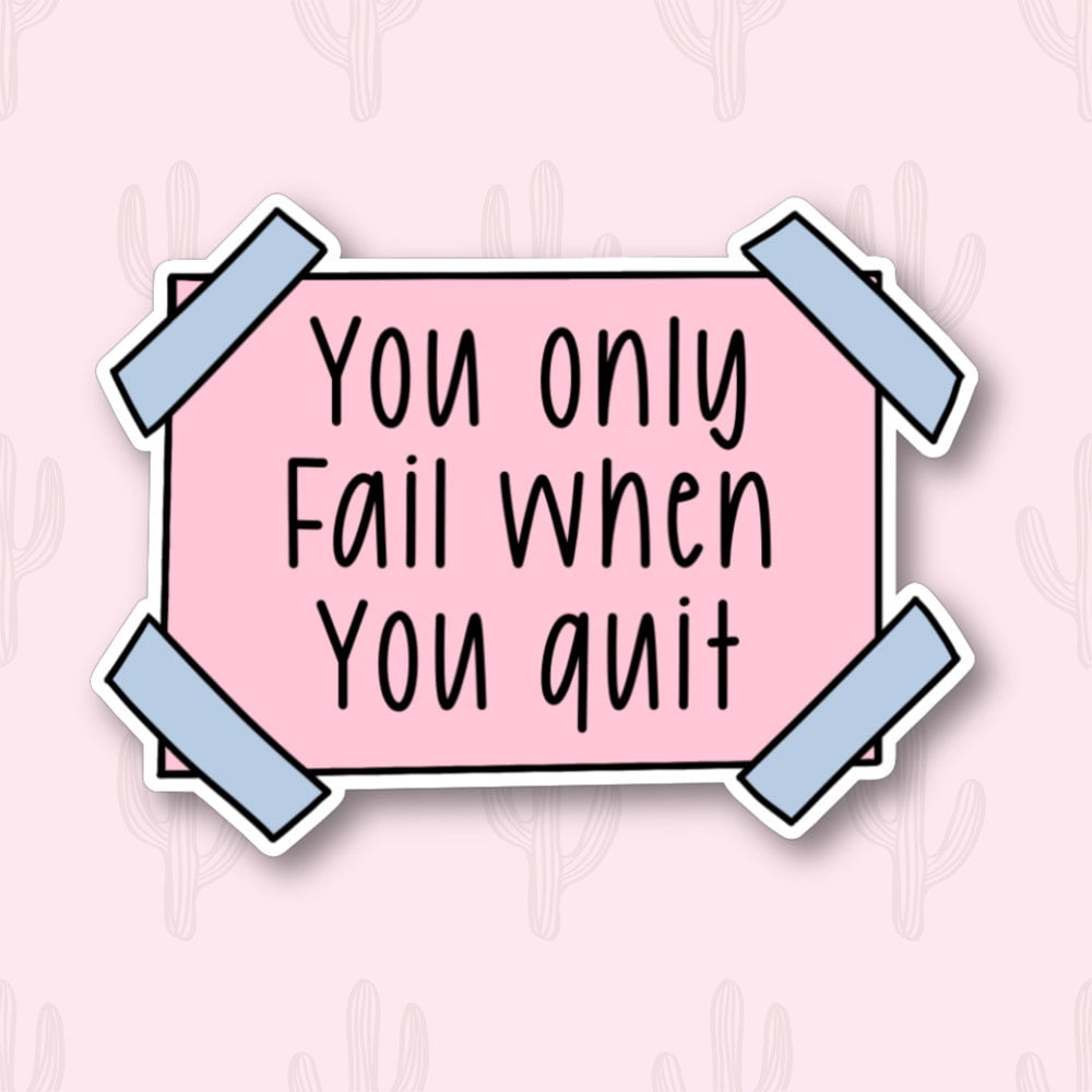 You Only Fail When You Stop Trying, Motivational Stickers And Quotes ...