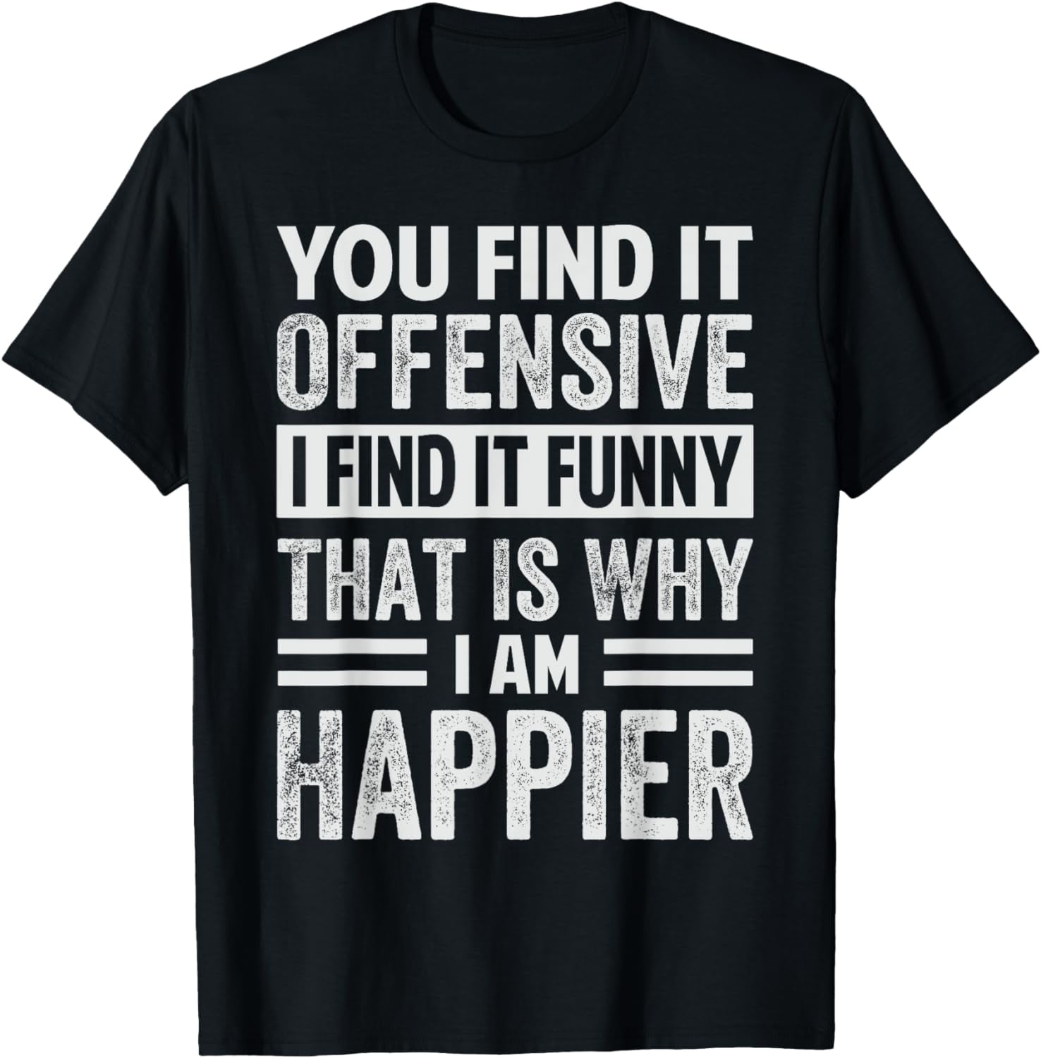 You Find It Offensive I Find It Funny That Is Why - Funny T-Shirt ...