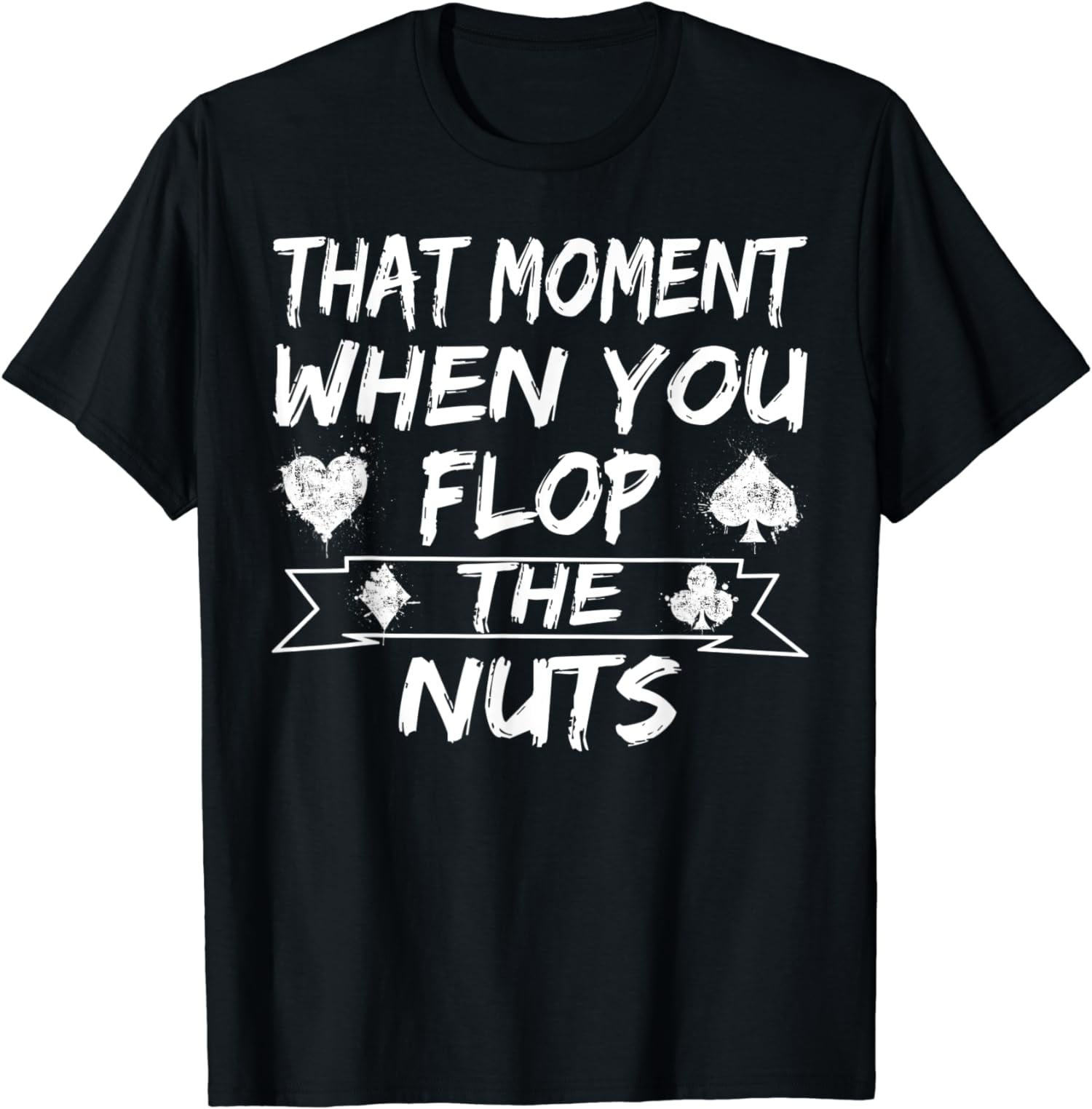 You Flop The Nuts Full Straddle No Tilt Gambler Poker T-Shirt - Walmart.com