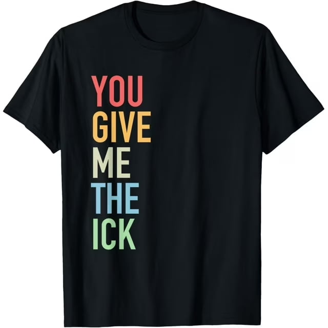 You Give Me The Ick Meme T-Shirt - Walmart.com