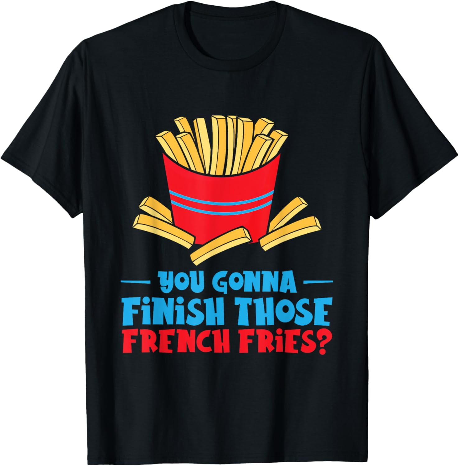 You Gonna Finish Those French Fries? Snacks Fast Food T-Shirt - Walmart.com
