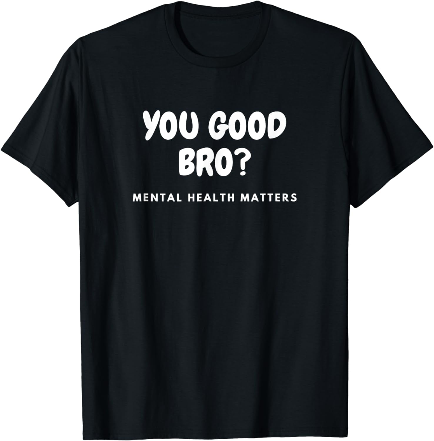 You Good Bro? Mental Health Matters Mental Health Awareness T-Shirt ...