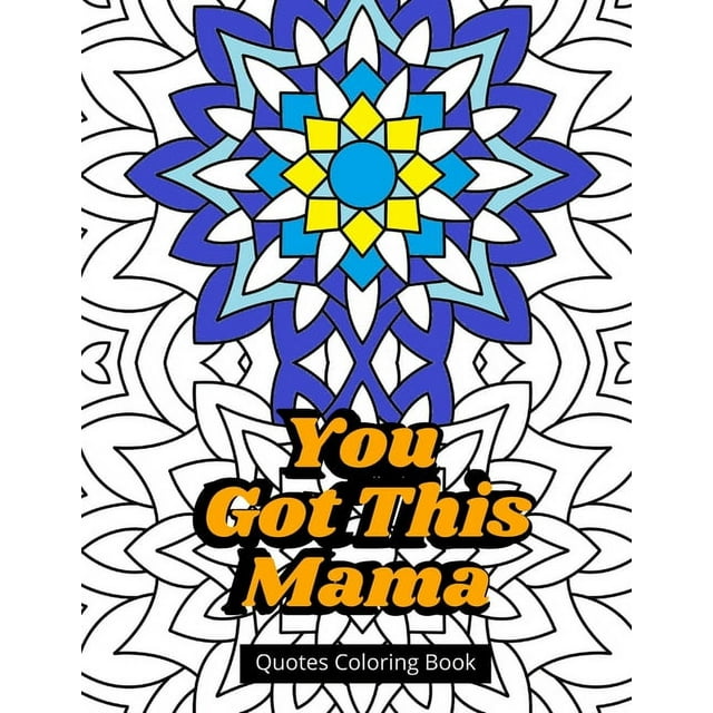 You Got This Mama Quotes Coloring Book: Mom Life Motivational Book For ...