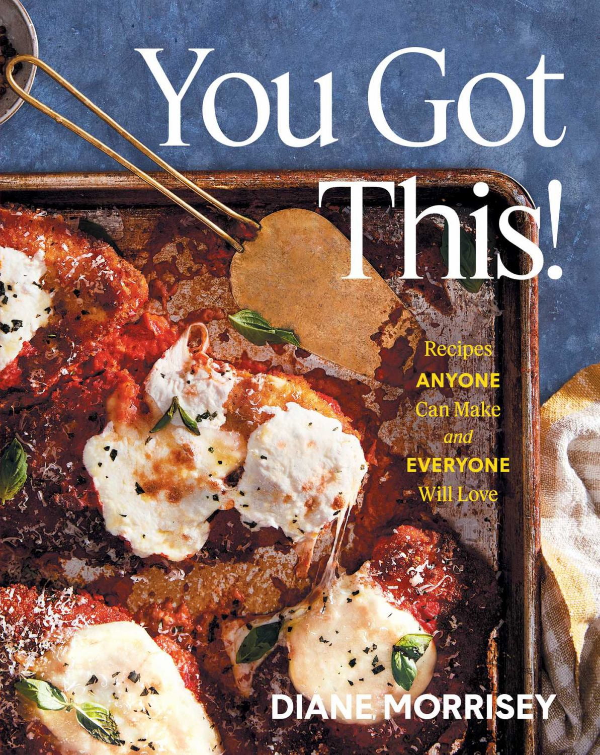 You Got This!: Recipes Anyone Can Make and Everyone Will Love (a ...