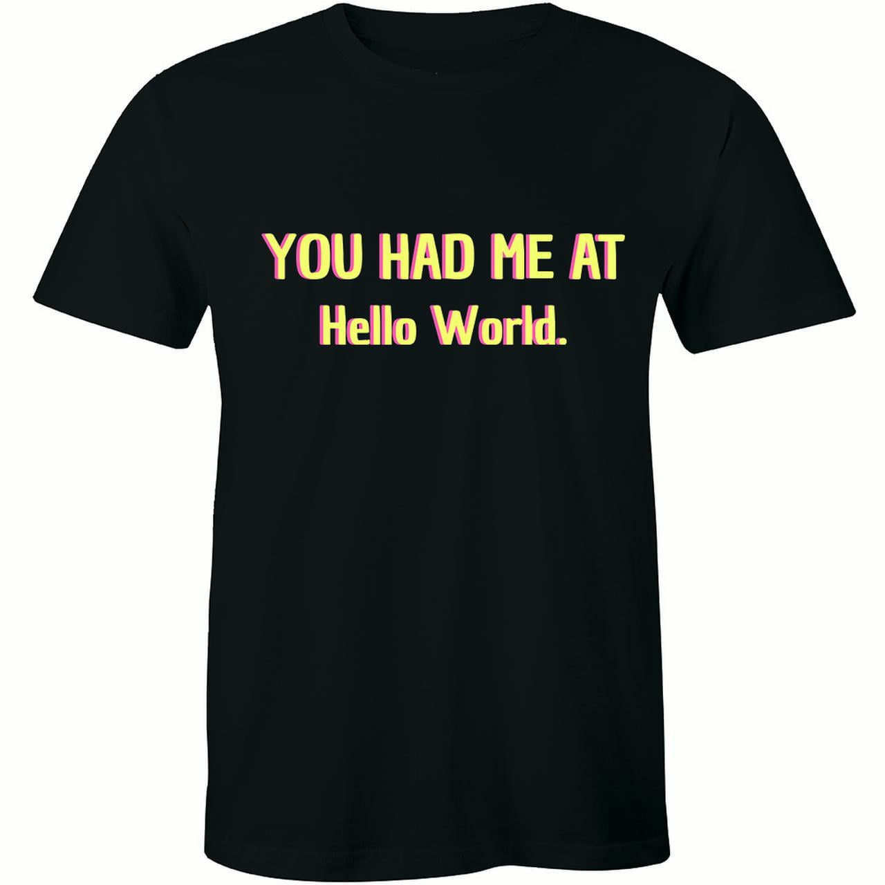 You Had Me At Hello World Code Programming Computer Funny Mens Office Tee Shirt - Walmart.com
