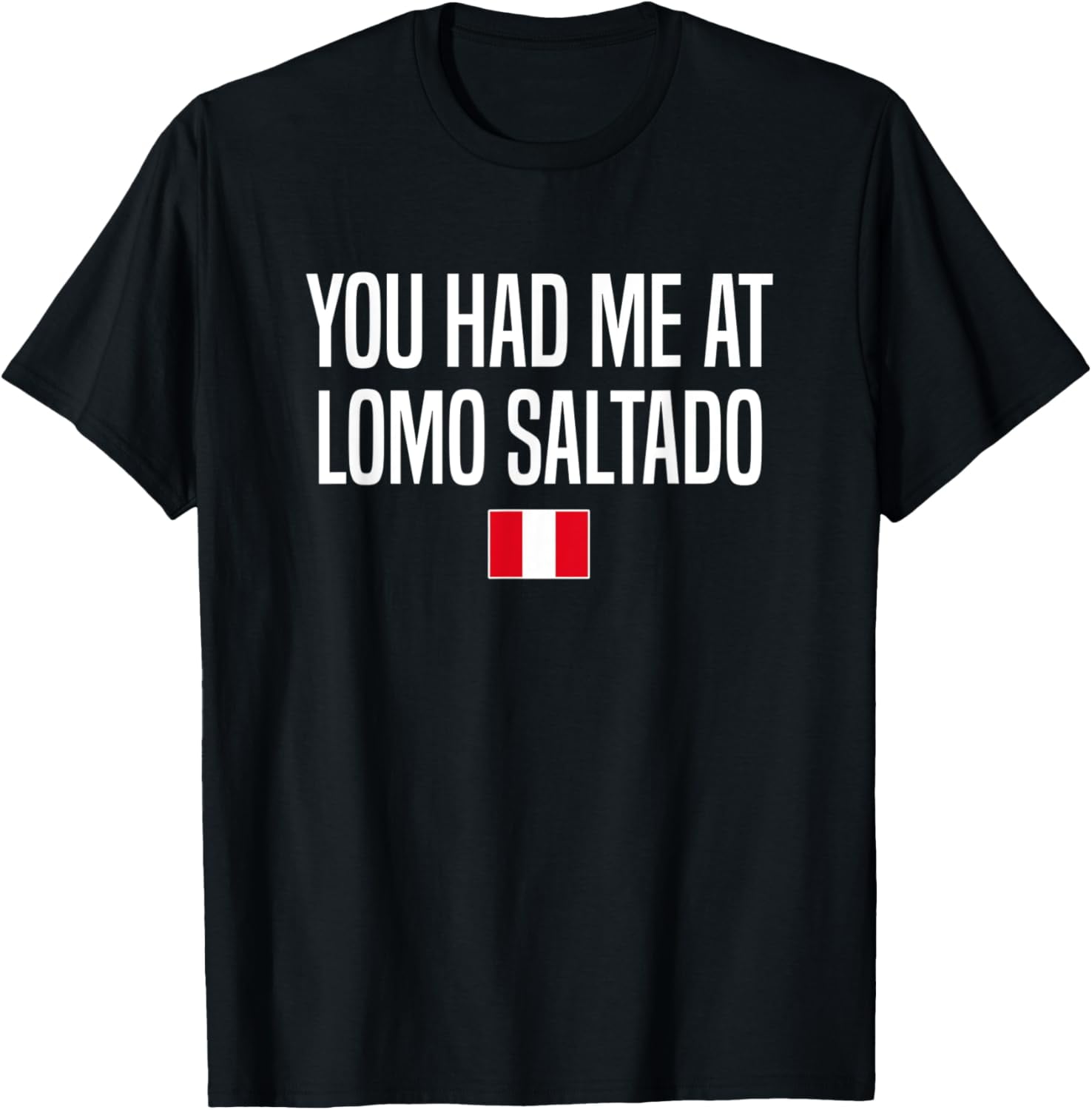 You Had Me At Lomo Saltado Peruvian Food Peru Funny Creative Graphic T ...