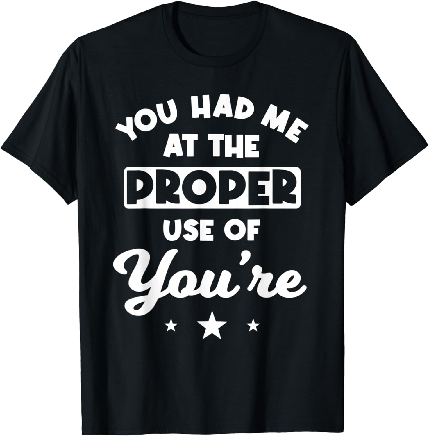 You Had Me At Proper Use Of You're Grammar English Teacher T-Shirt ...