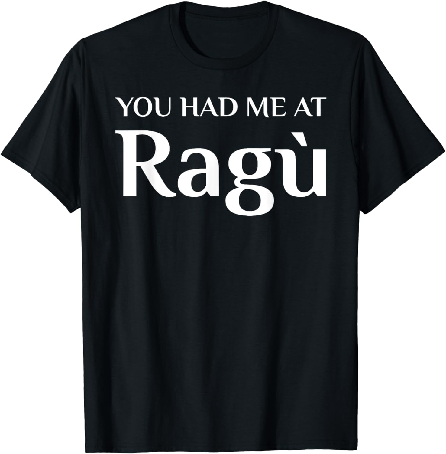 You Had Me At Ragu Funny Italian Food Fan T-Shirt - Walmart.com