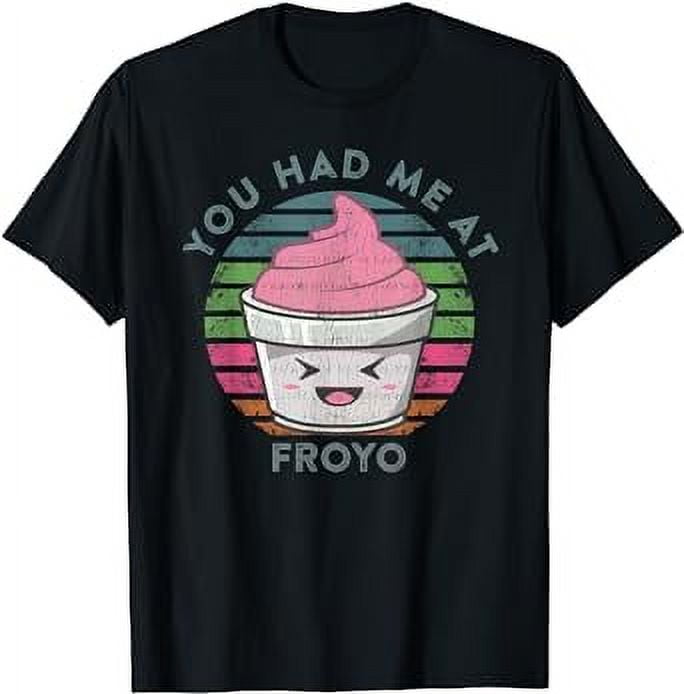You Had Me at Froyo Cute Funny Kawaii Frozen Yogurt Meme T-Shirt - Walmart.com