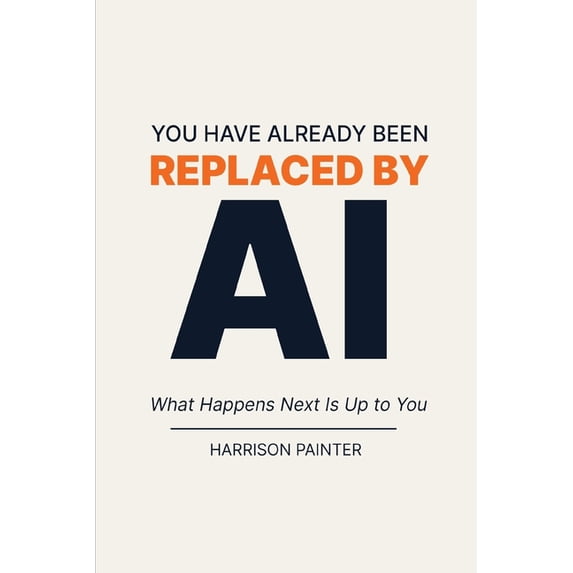 You Have Already Been Replaced by AI: What Happens Next Is Up to You ...