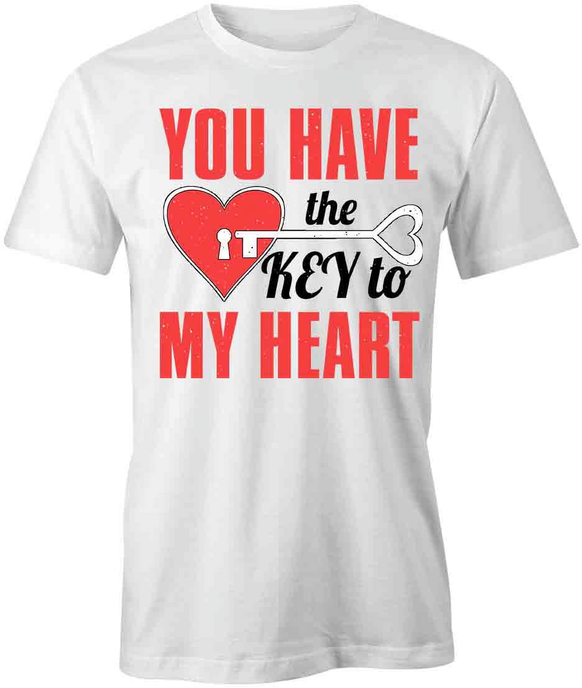 You Have The Key To My Heart T-Shirt | Funny Romantic White Tee Gift ...