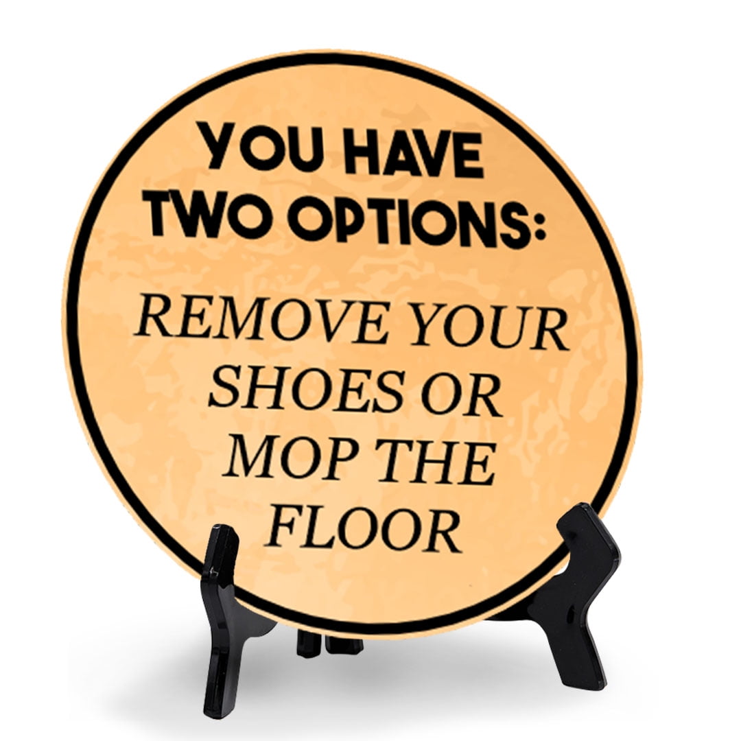 You Have Two Options: Remove Your Shoes or Mop The Floor (5 x 5 ...