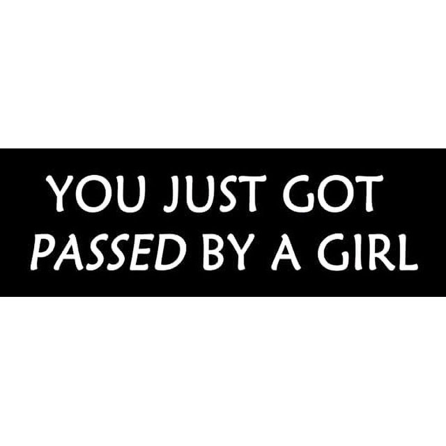 You Just Got Passed By a Girl Bumper Sticker Funny Quote Car Decal 9" X ...