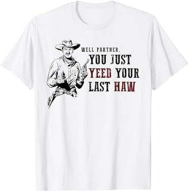 You Just Yeed Your Last Haw | Funny Meme T-Shirt - Walmart.com