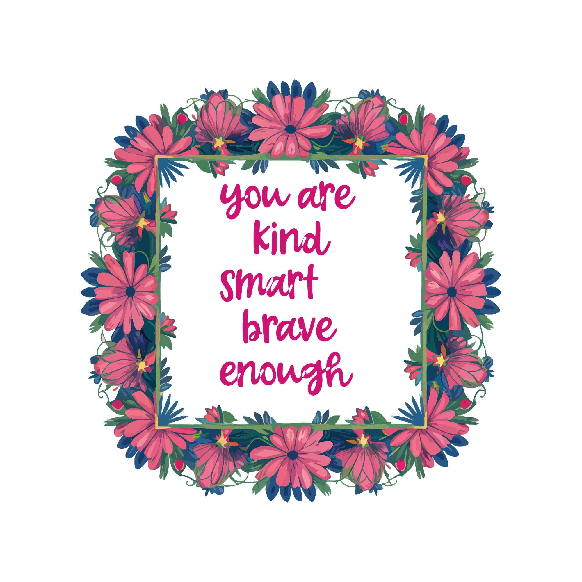 You Are Kind Smart Brave Enough Compassionate Empathetic Generous ...