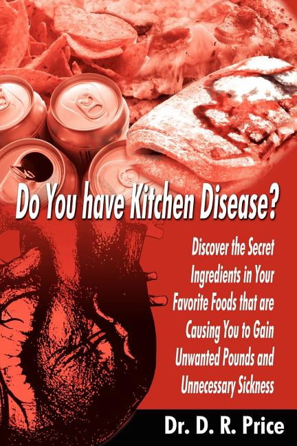Do You have Kitchen Disease?: Discover the Secret Ingredients in Your ...