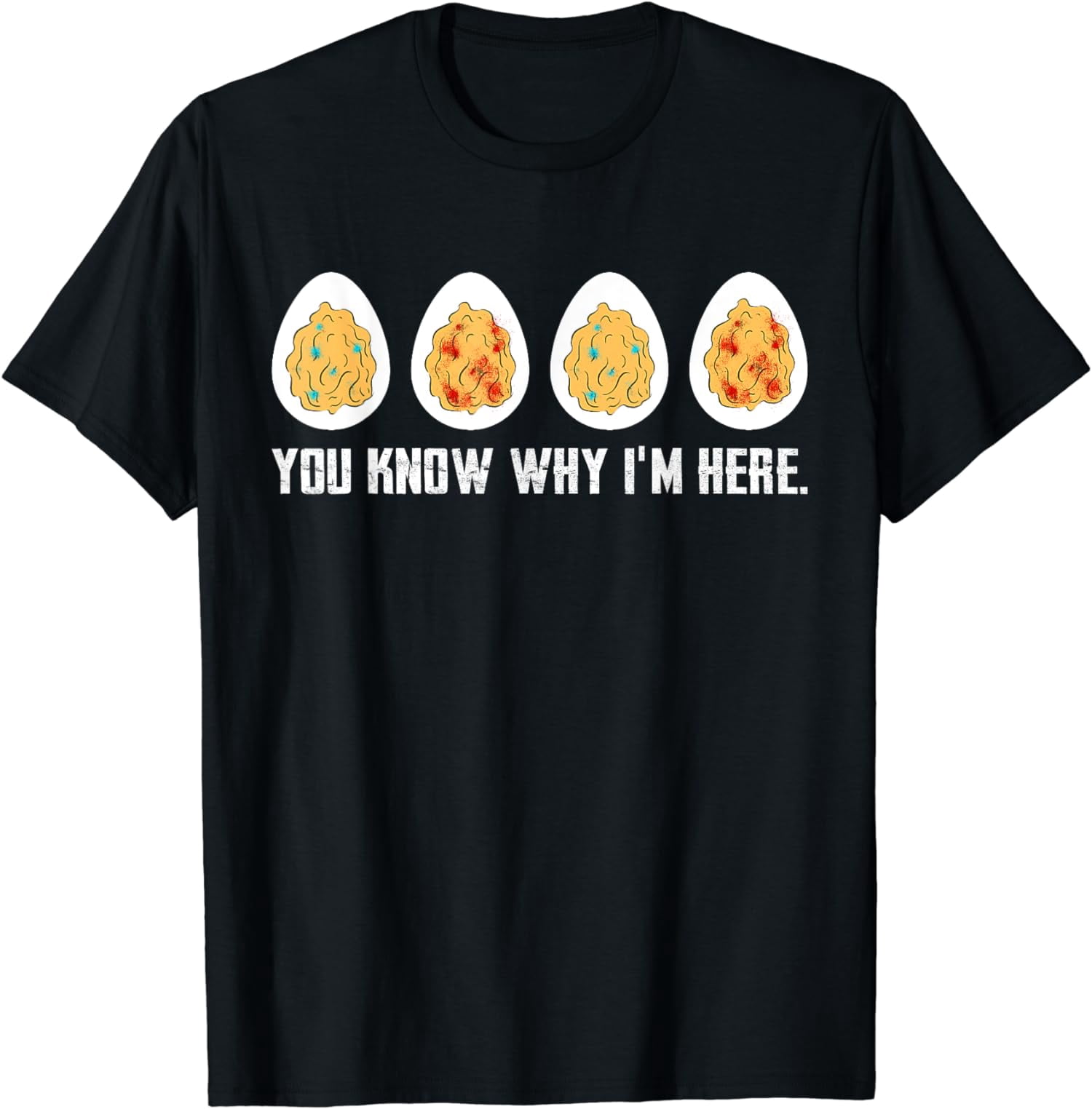 You Know Why I'm Here Funny Eggs Food T-Shirt - Walmart Business Supplies
