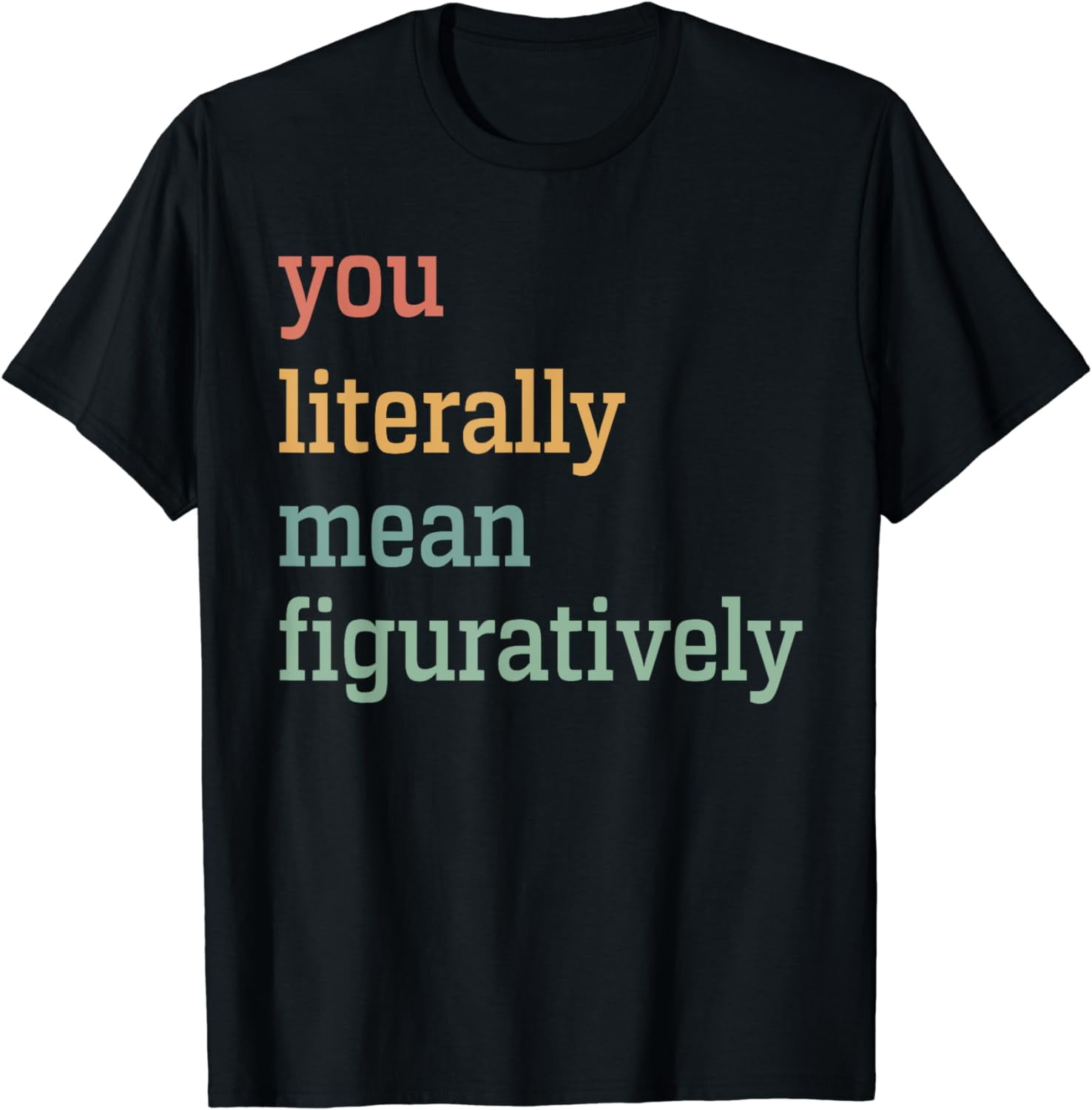 You Literally Mean Figuratively Class English Teacher Retro T-Shirt ...