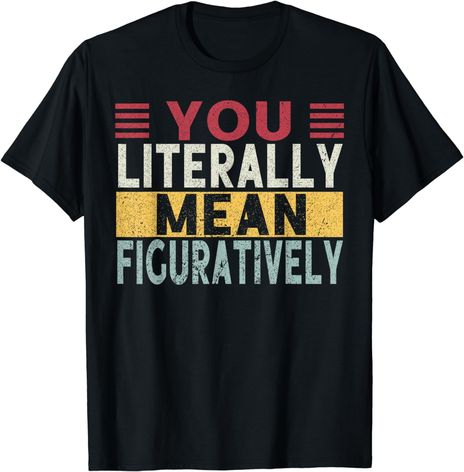 You Literally Mean Figuratively English Teacher Grammar T-Shirt ...