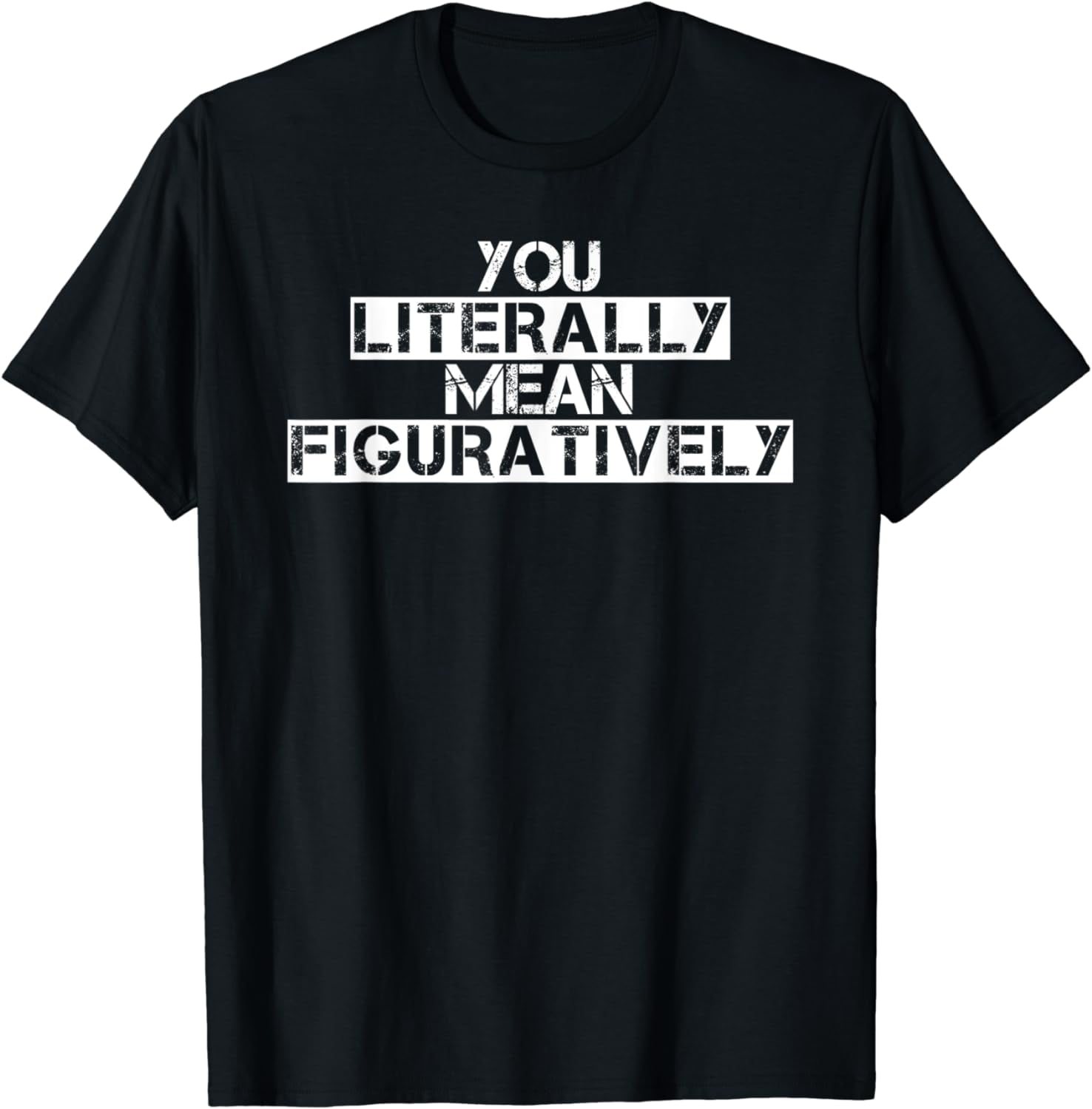 You Literally Mean Figuratively - Funny Grammar T-Shirt - Walmart.com You Literally Mean Figuratively - Funny Grammar T-Shirt - Walmart.com