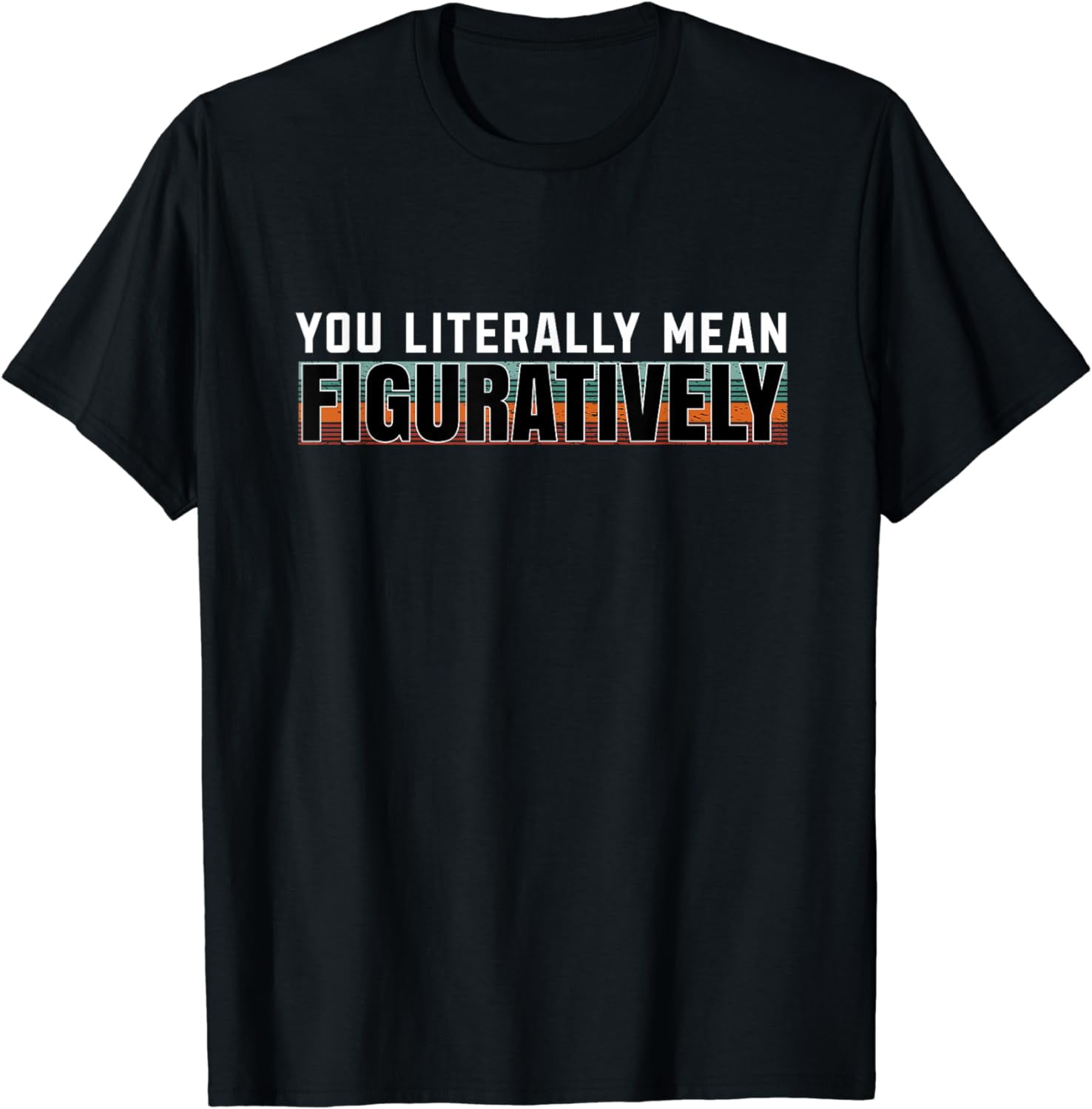 You Literally Mean Figuratively Funny Grammar Writing T-Shirt - Walmart.com You Literally Mean Figuratively Funny Grammar Writing T-Shirt - Walmart.com