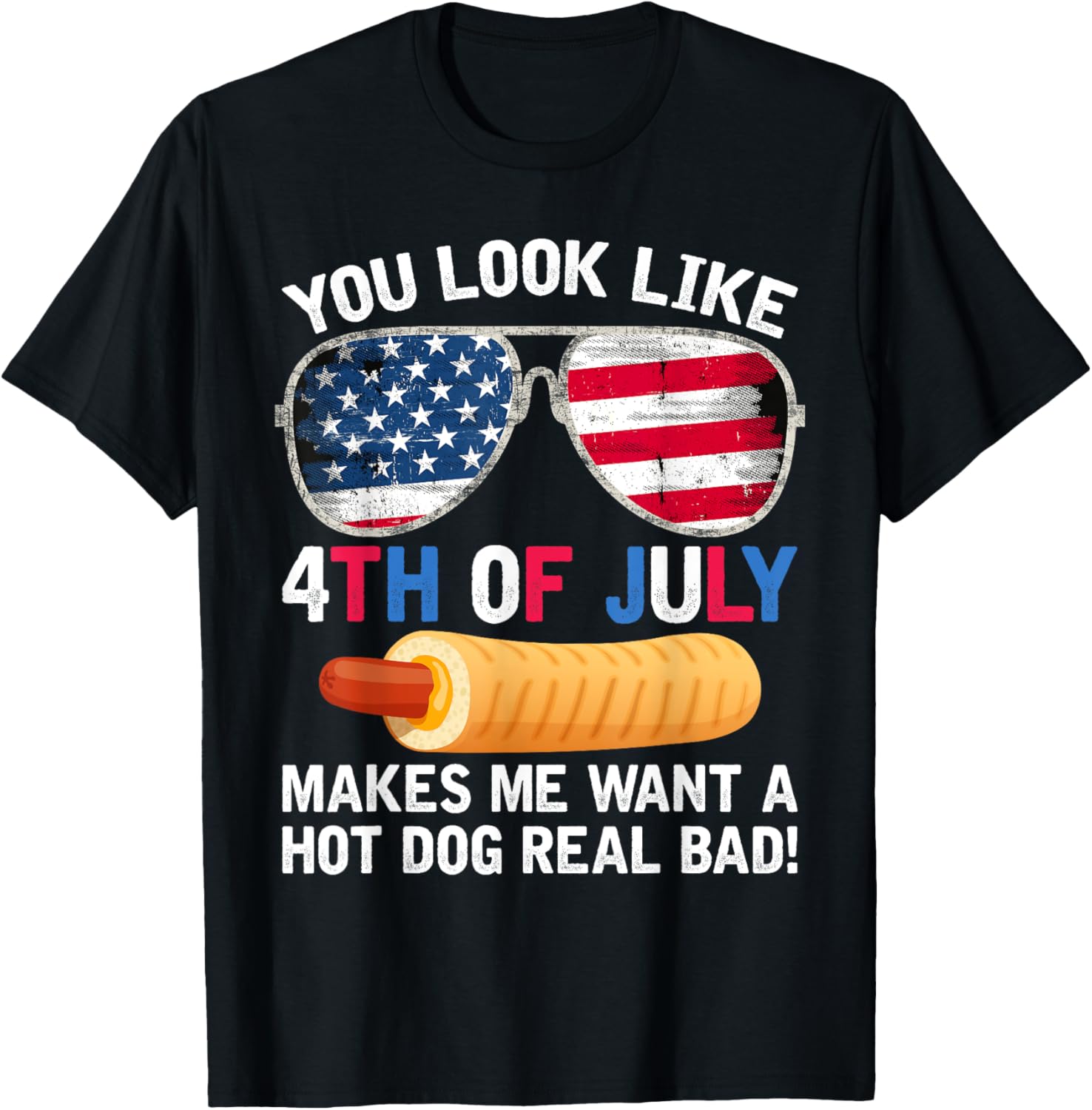 You Look Like 4th Of July Makes Me Want A Hot Dog Real Bad T-Shirt Tops ...