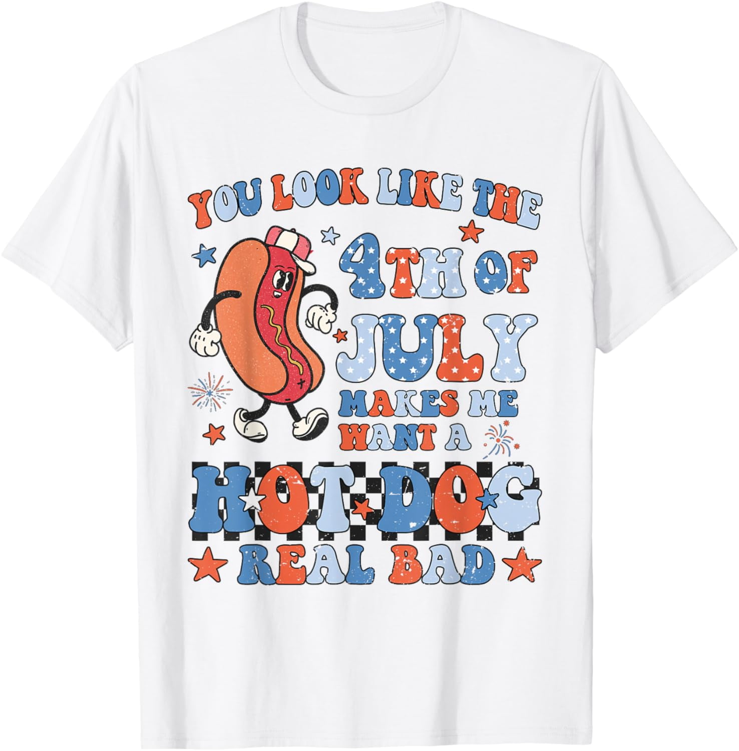 You Look Like 4th Of July Makes Me Want A Hot Dog Real Bad T-Shirt Tops Tee - Walmart.com