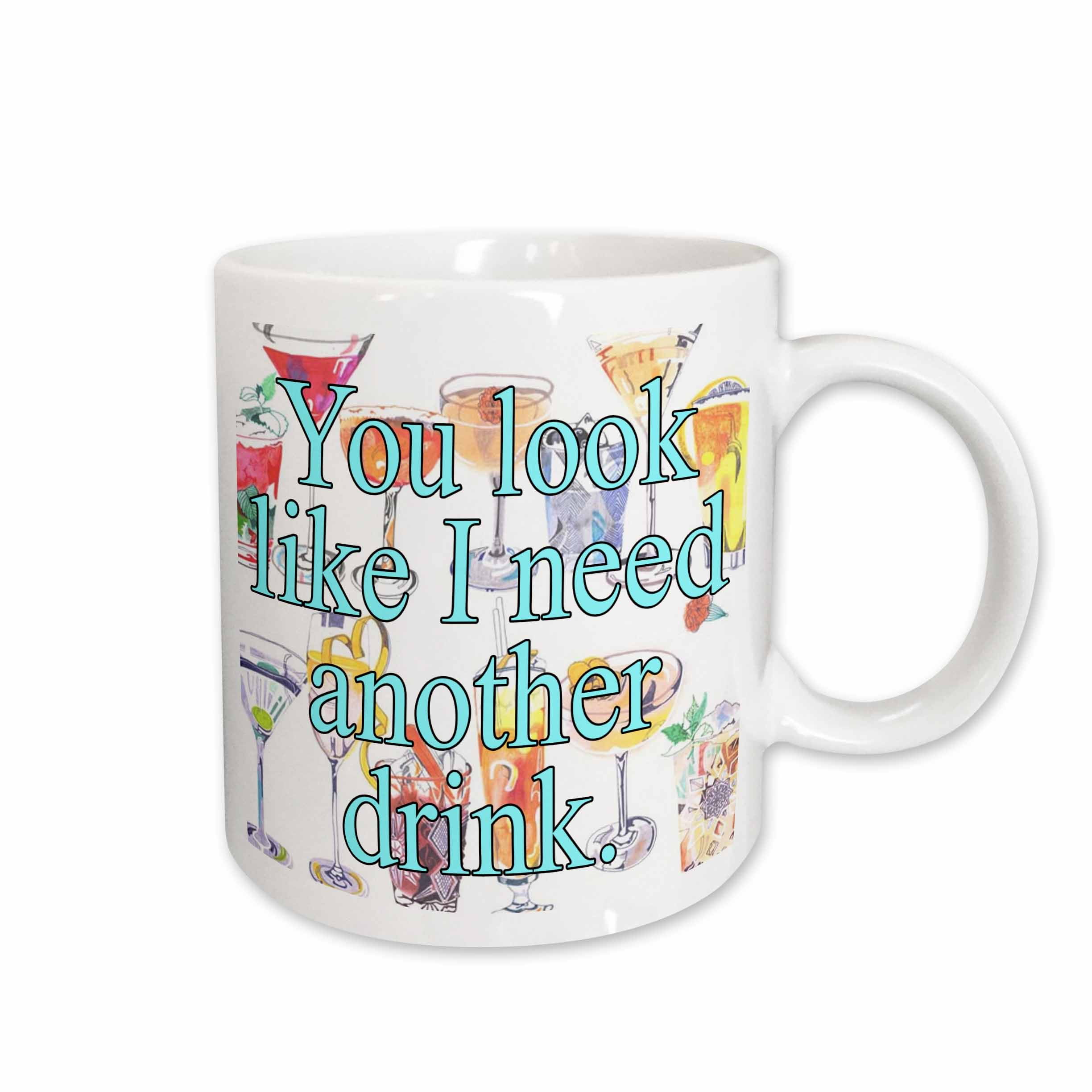 3drose, You Look Like I Need Another Drink. Turquoise., 15oz Mug ...