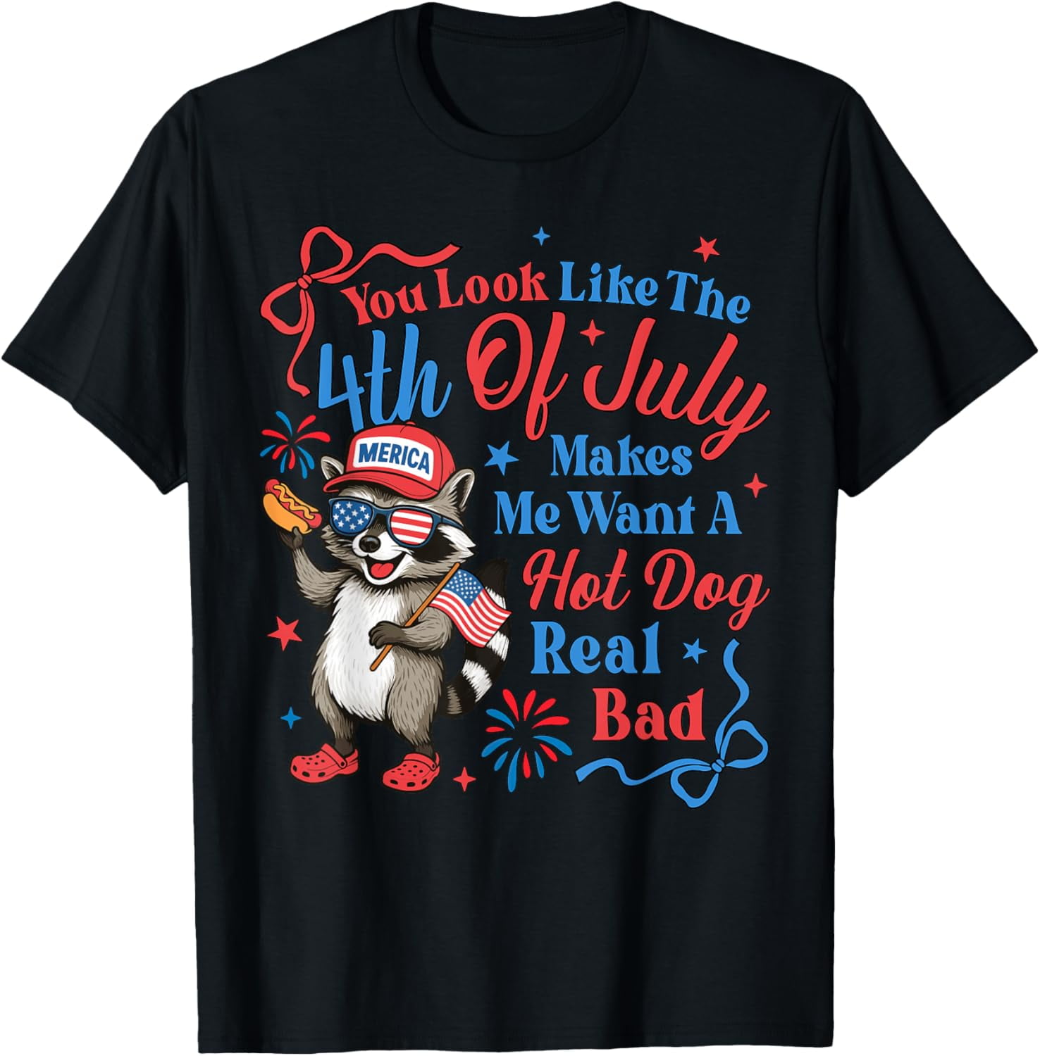 You Look Like The 4th Of July Makes Me Want A Hot Dog T-Shirt Tops Tee ...