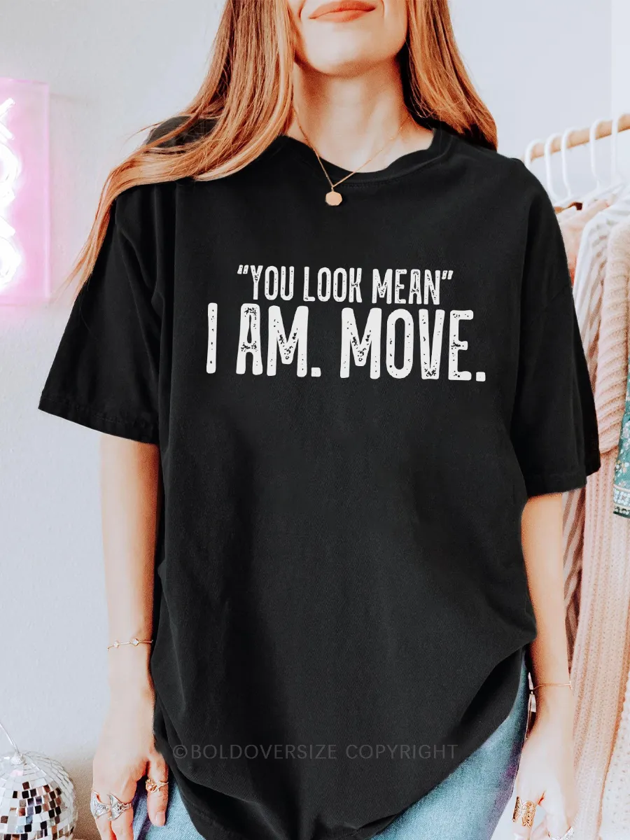 You Look Mean I Am Move Tee - Walmart.com