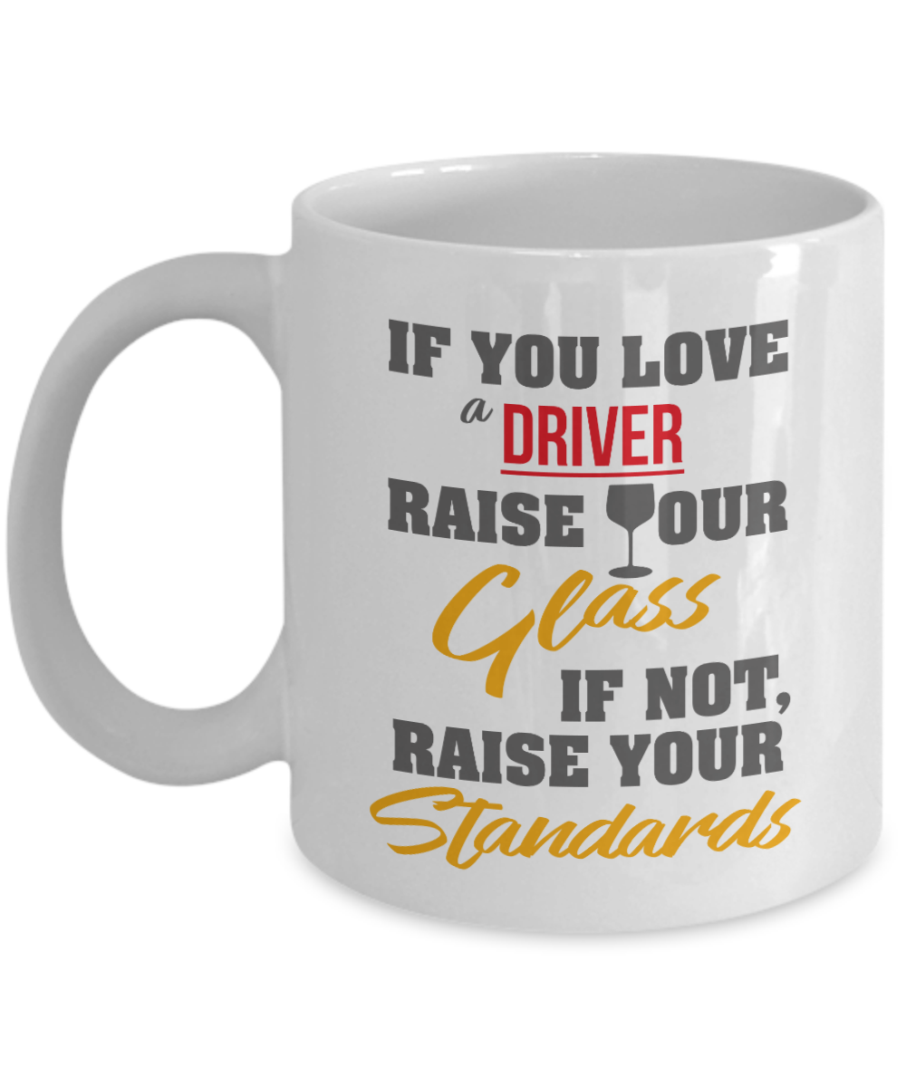 If You Love A Driver, Raise Your Glass. If Not, Raise Your Standards ...