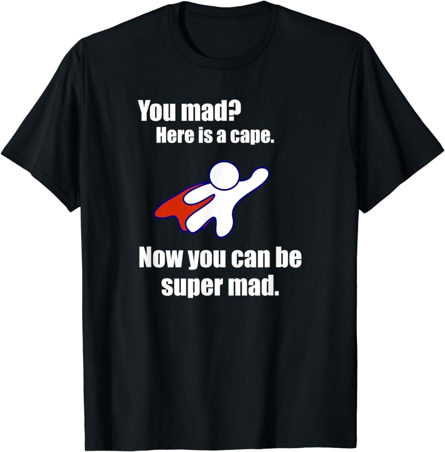 You Mad? Here Is A Cape. Super Mad Sarcastic Funny Shirt - Walmart.com