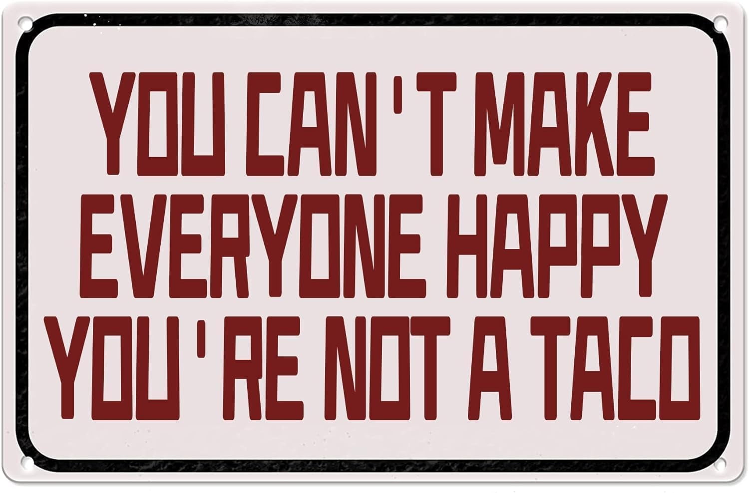 You Can't Make Everyone Happy You're Not A Taco Vintage Metal Aluminum ...