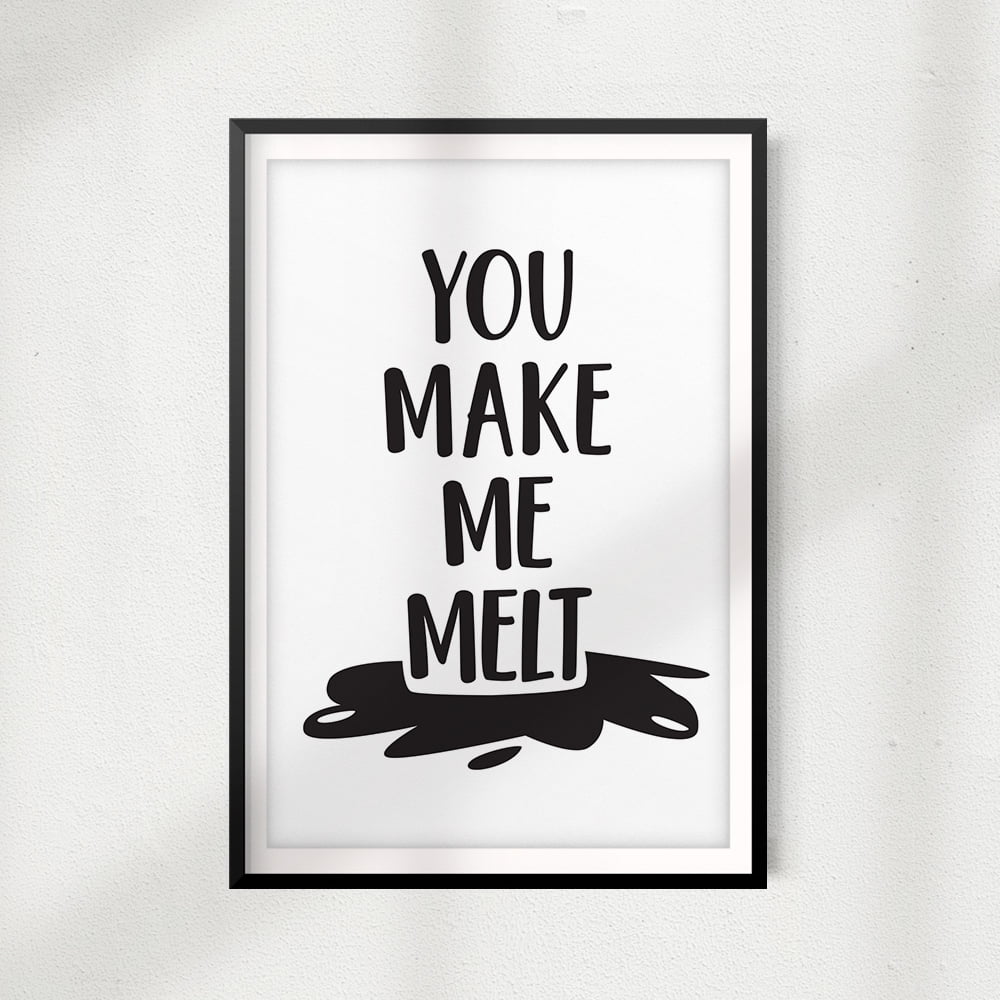 You Make Me Melt 8" x 10" UNFRAMED Print Home Décor, Quote Wall Art ...