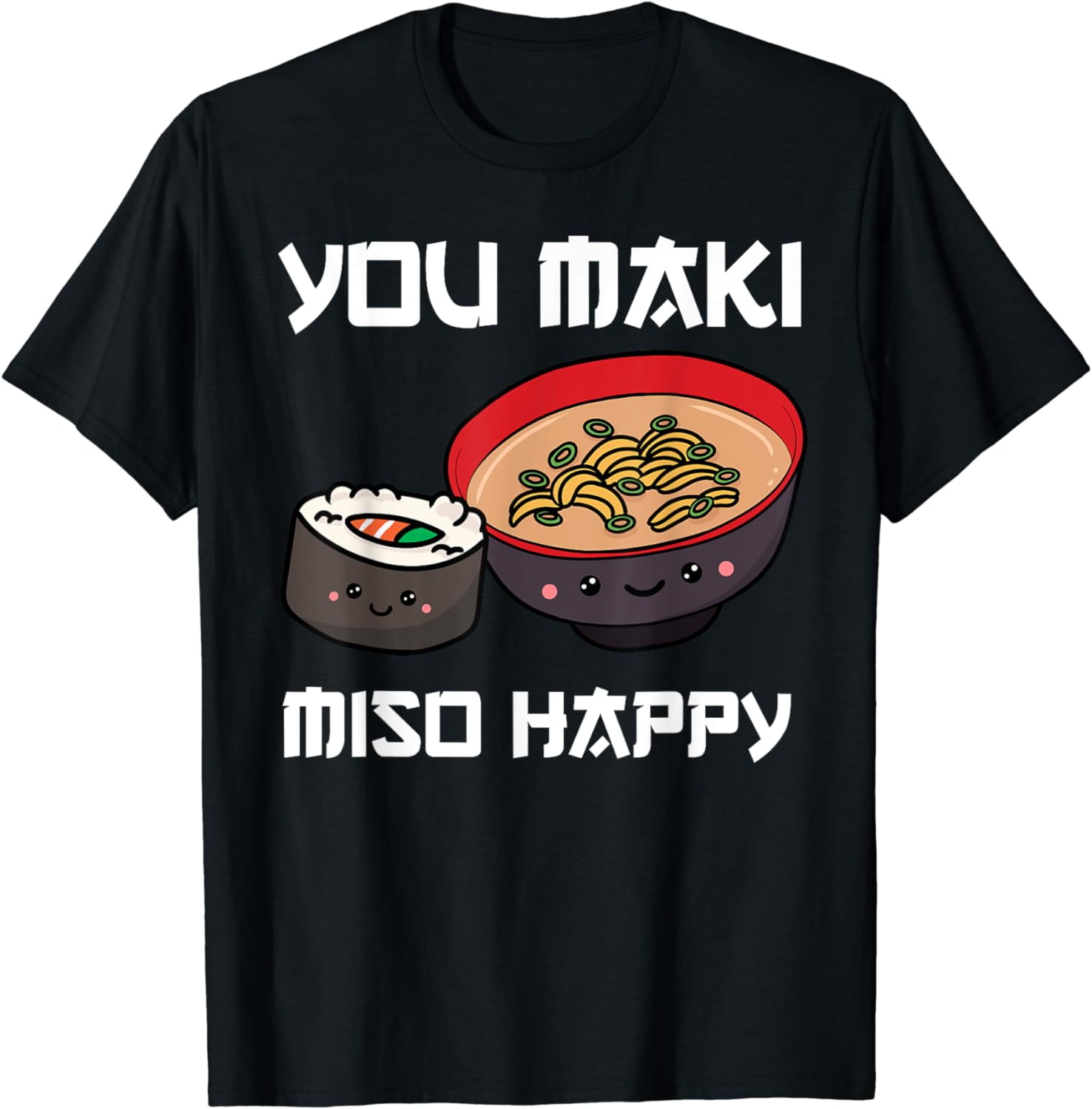 You Maki Miso Happy Japanese Noodles Sushi Lovers Kids T-Shirt ...