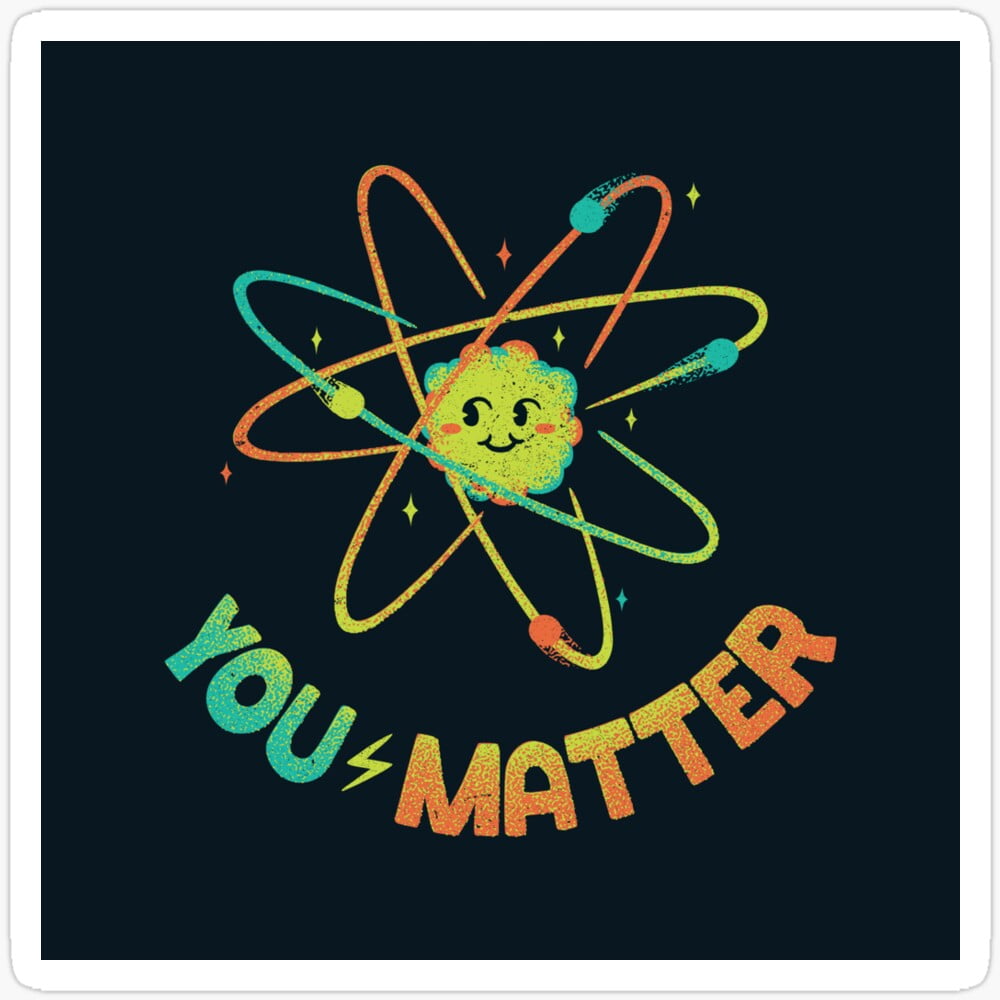 You Matter Atom Science Sticker Phone Decal Water Bottle Stickers Car ...