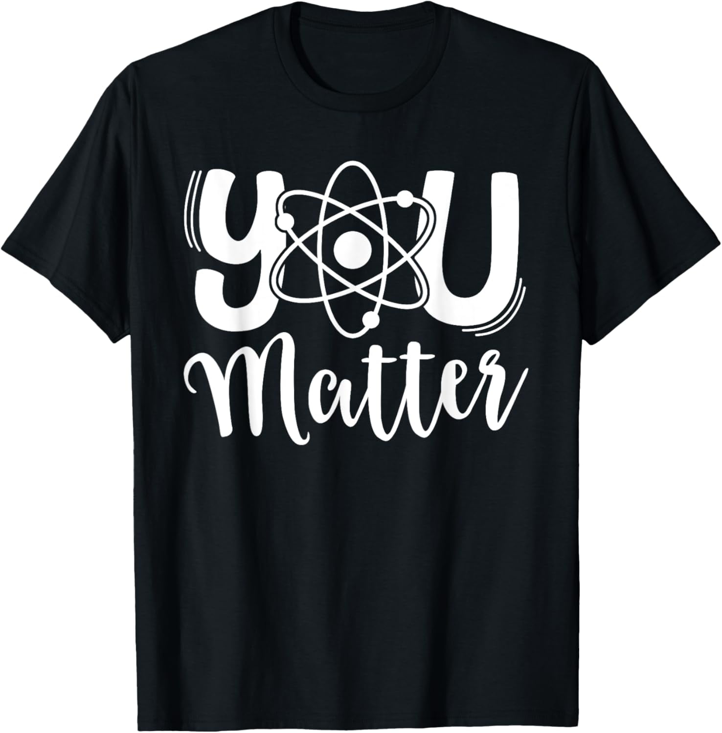 You Matter Science Teacher Chemistry Biology Kindness Kind T-Shirt ...