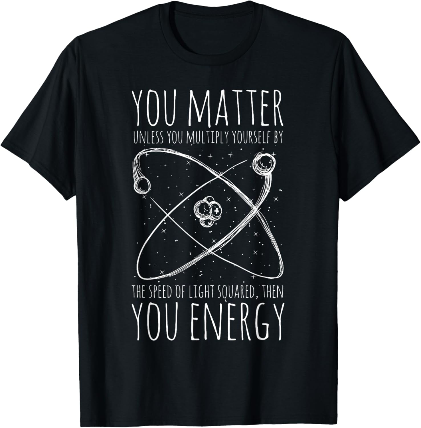 You Matter Then You Energy | Funny Science Physics T-Shirt - Walmart.com