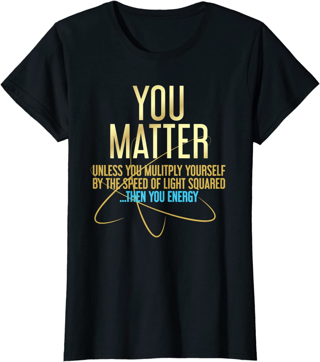 You Matter You Energy Funny Science T-shirt Women Tops - Walmart.com