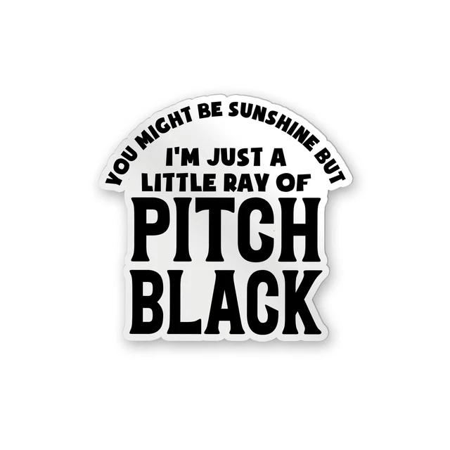 You Might Be Sunshine But I'M Just A Little Ray Of Pitch Black Sticker ...