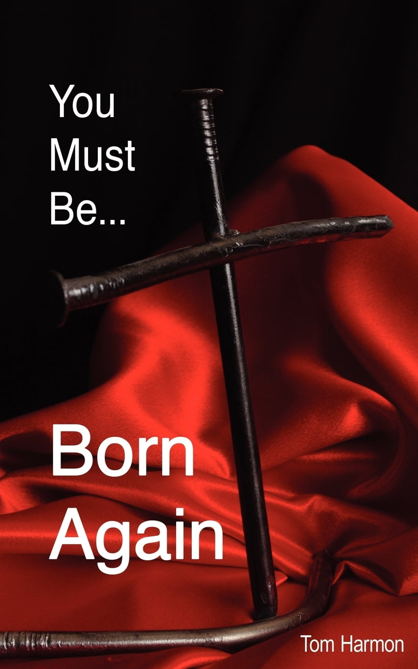 You Must Be Born Again Paperback 1609200152 9781609200152 Tom Harmon ...