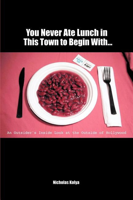 You Never Ate Lunch in This Town To Begin With: An Outsider's Inside ...