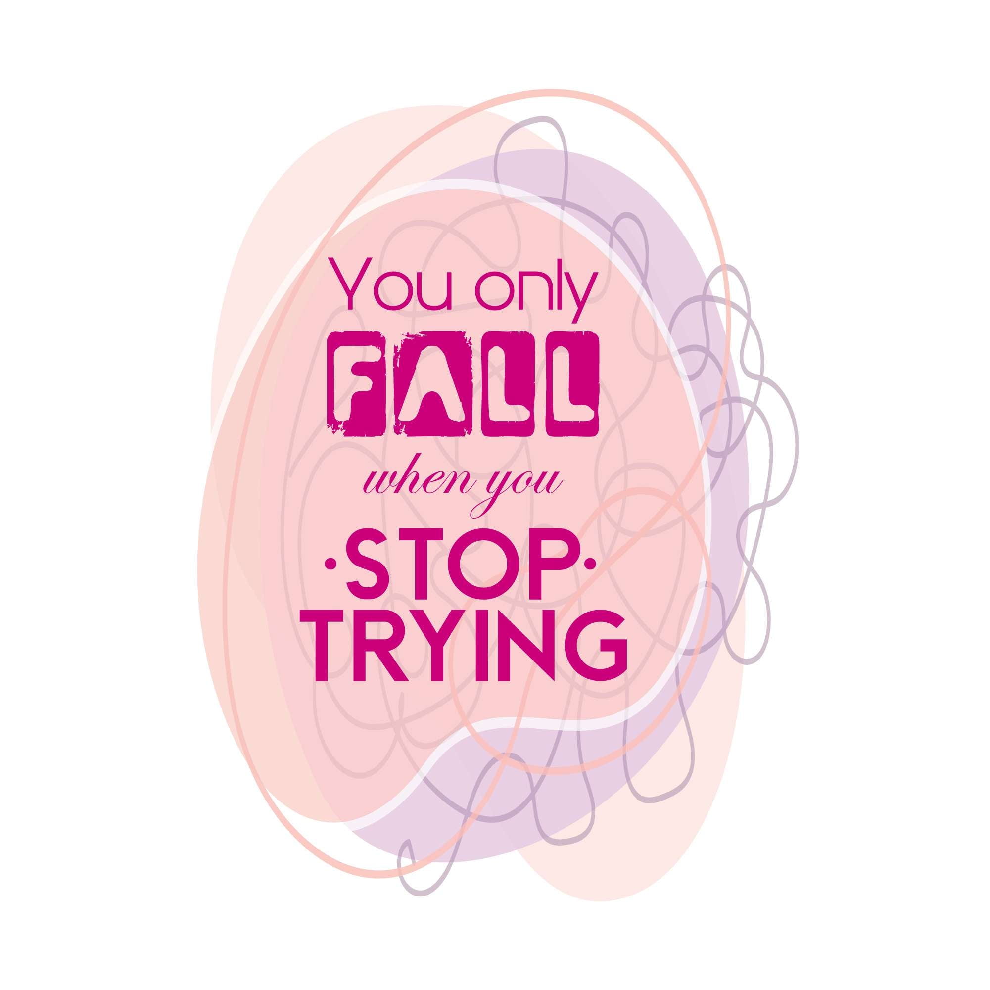 You Only Fall When You Stop Trying Life Motivational Inspiring Quote ...
